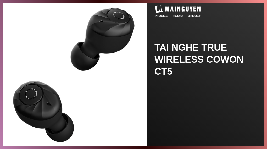 Tai nghe True Wireless COWON CT5(L10912) | mainguyen.vn